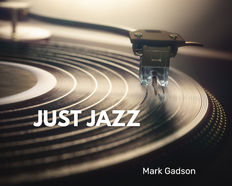 Mark Gadson Releases New EP Just Jazz, Showcasing Dynamic Collaborations and a Celebration of ...